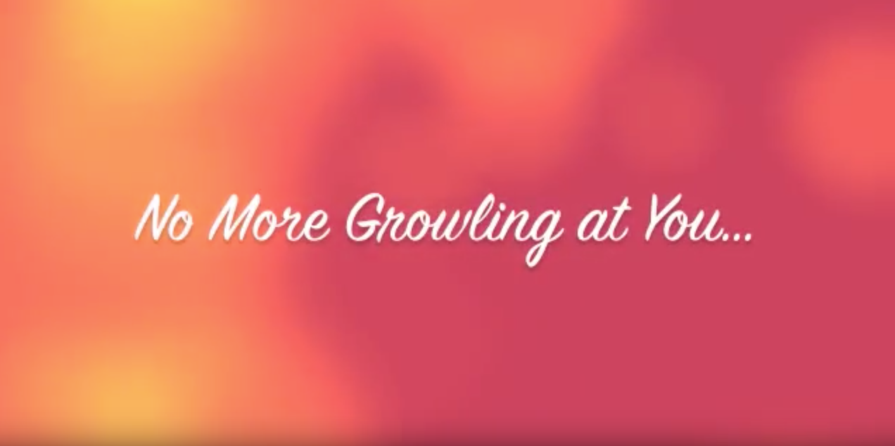 No More Growling at You!